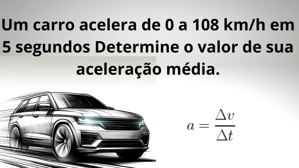 Um carro acelera de 0 a 108 km/h em 5 segundos Determine o valor de sua ...
